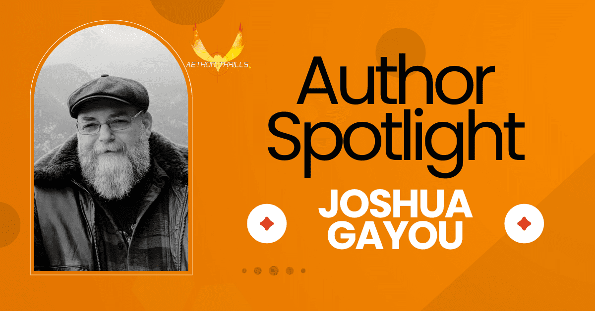 Author Spotlight: Joshua Gayou | Aethon Books